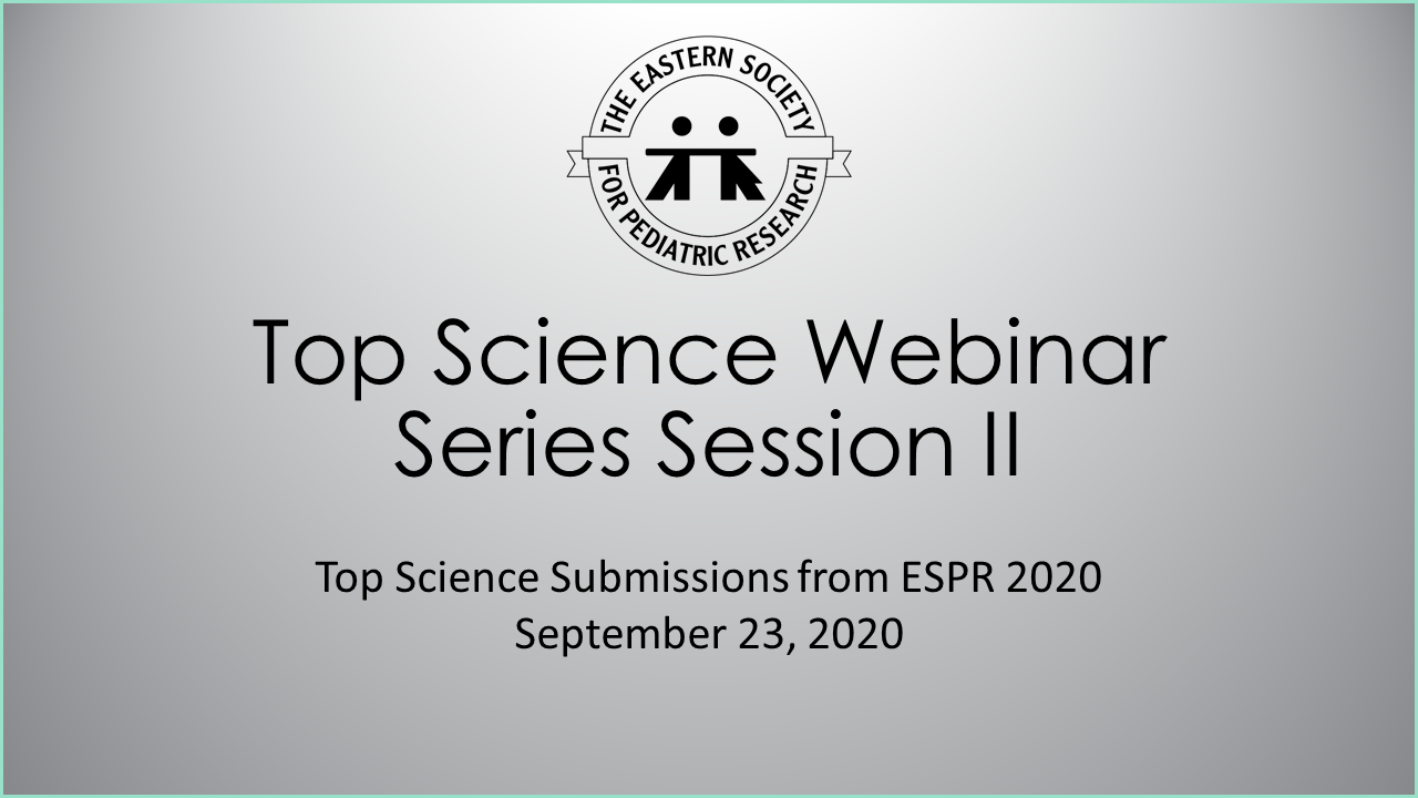 Top Science Webinar Series Session II - Eastern Society for Pediatric ...